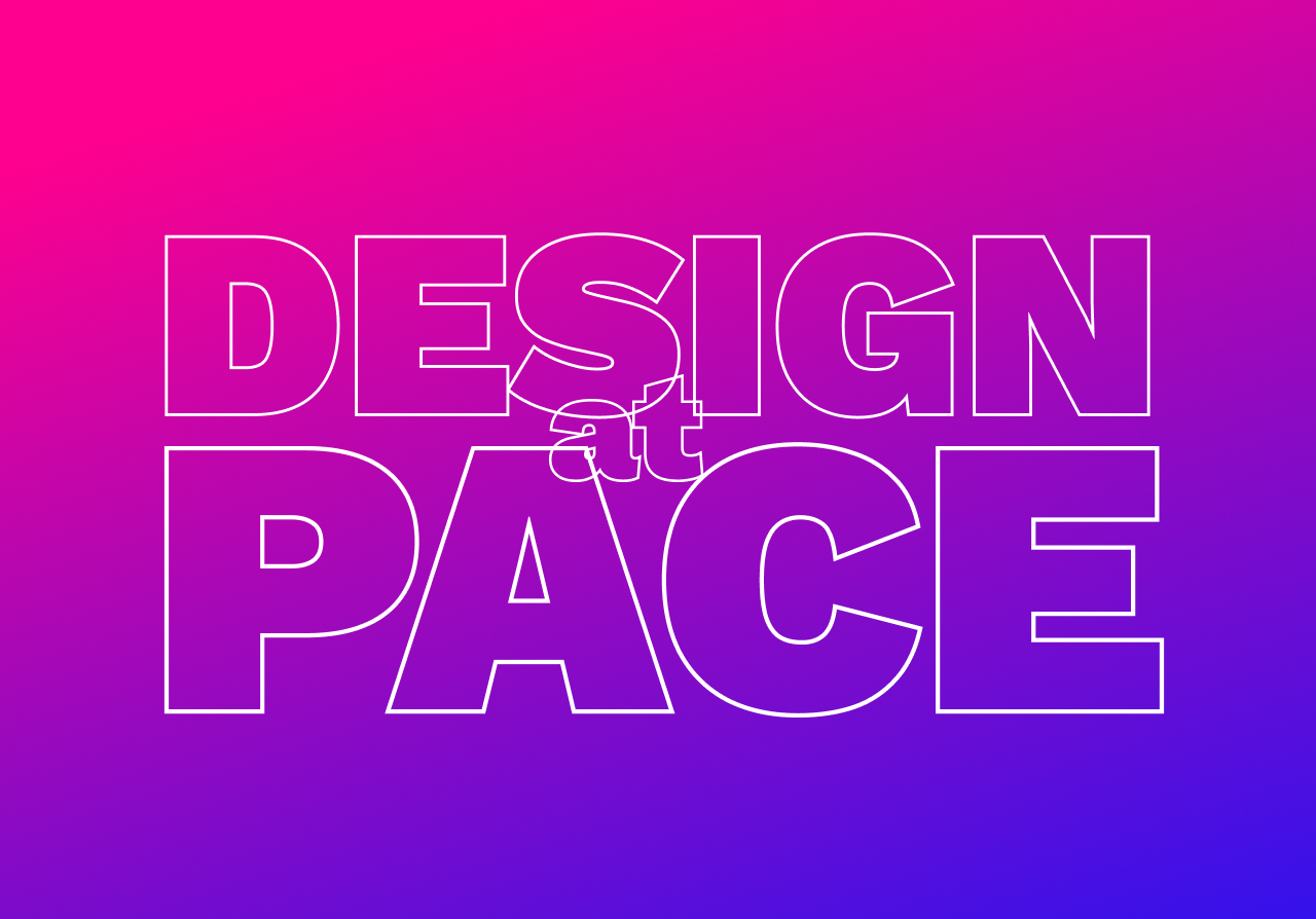 Designing at pace: design as we think